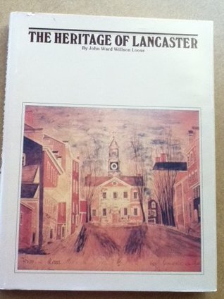 The Heritage of Lancaster by John Ward Willson Loose | Goodreads