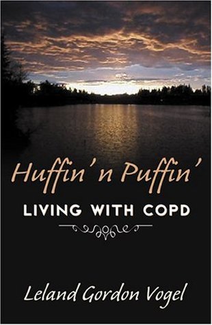 Huffin' 'n Puffin' Living With Copd by Leland Gordon Vogel | Goodreads