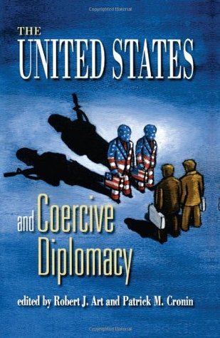 United States and Coercive Diplomacy by Robert J. Art | Goodreads