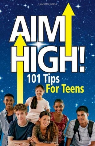 Aim High! 101 Tips For Teens by Bradley Berger | Goodreads