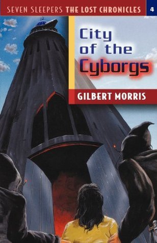 City of the Cyborgs by Gilbert L. Morris | Goodreads