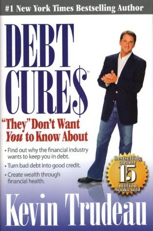 Debt Cures: "They" Don't Want You to Know About by Kevin Trudeau ...