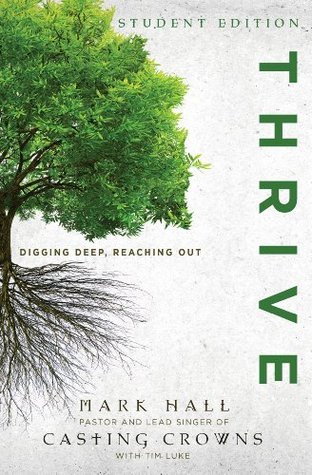 Thrive Student Edition: Digging Deep, Reaching Out by Mark Hall | Goodreads