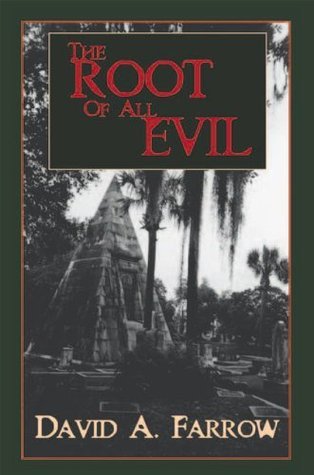 The Root of All Evil by David A. Farrow | Goodreads