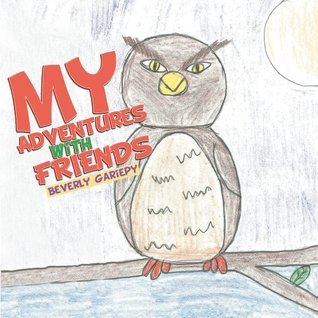 My Adventures With Friends by Beverly Gariepy | Goodreads