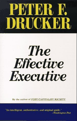 Effective Executive, The by Peter F. Drucker | Goodreads