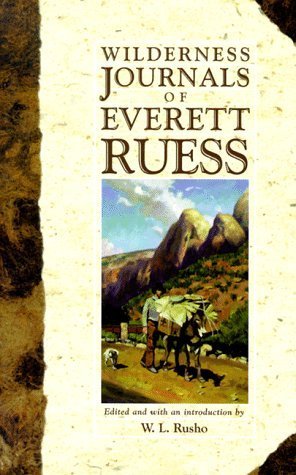 The Wilderness Journals of Everett Ruess by Everett Ruess | Goodreads