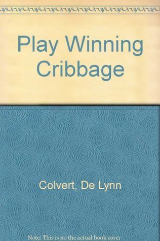 Play Winning Cribbage by DeLynn Colvert | Goodreads