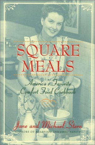 Square Meals: America's Favorite Comfort Cookbook by Jane Stern | Goodreads