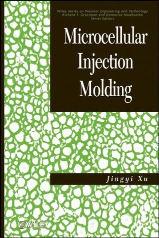 Microcellular Injection Molding by Jingyi Xu | Goodreads