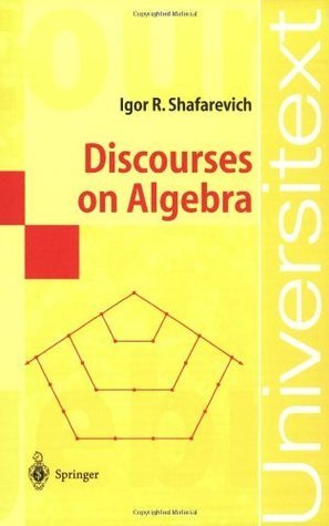 Discourses on Algebra (Universitext) by Igor R. Shafarevich | Goodreads