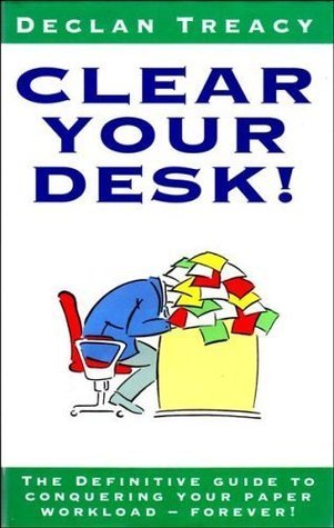 Clear Your Desk! by Declan Treacy | Goodreads