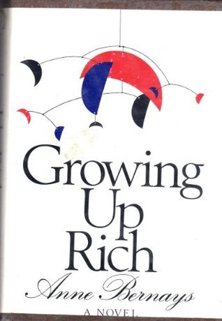 Growing Up Rich by Anne Bernays | Goodreads