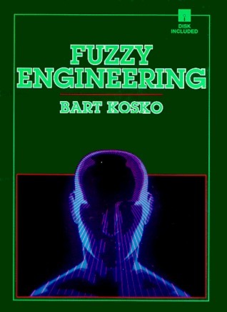 Fuzzy Engineering by Bart Kosko | Goodreads