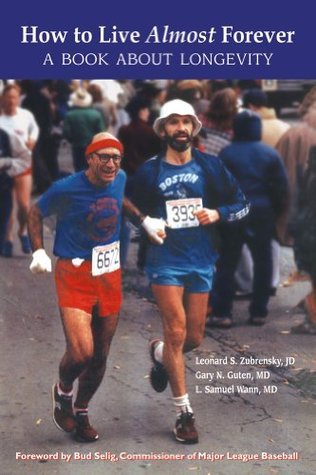 How to Live Almost Forever by Leonard S. Zubrensky | Goodreads