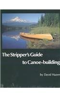 The Stripper's Guide to Canoe-Building by David Hazen | Goodreads