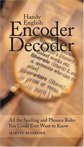 Handy English Encoder Decoder: All the Spelling and Phonics Rules You ...