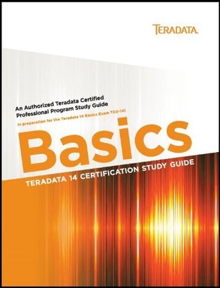 Teradata 14 Certification Study Guide - Basics by Eric Rivard | Goodreads