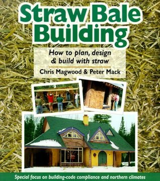 Straw Bale Building: How to Plan, Design & Build with Straw by Chris ...