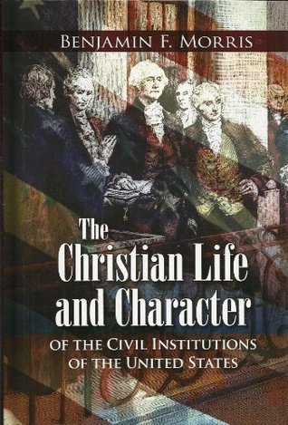 The Christian Life and Character of the Civil Institutions of the ...