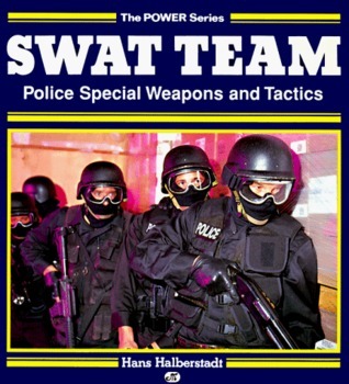 Swat Team: Police Special Weapons and Tactics by Hans Halberstadt ...