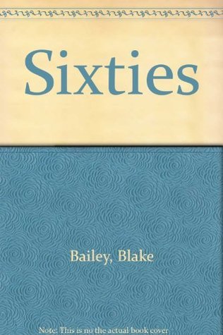 Sixties by Blake Bailey | Goodreads