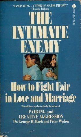 The Intimate Enemy: How to Fight Fair in Love and Marriage by George ...