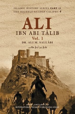 Ali Ibn Abi Talib The Rightly Guided Caliph by Ali Muhammad As-Sallabi ...