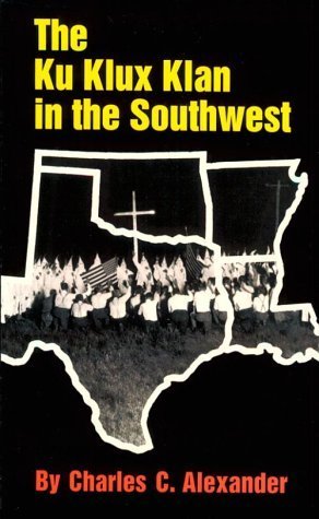 The Ku Klux Klan in the Southwest by Charles C. Alexander | Goodreads