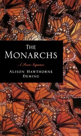 The Monarchs: A Poem Sequence by Alison Hawthorne Deming | Goodreads
