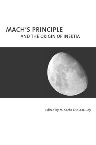 Mach's Principle and the Origin of Inertia by Mendel Sachs | Goodreads