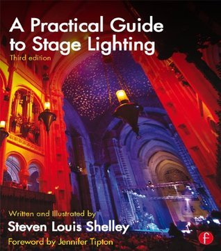 A Practical Guide to Stage Lighting by Steven Louis Shelley | Goodreads
