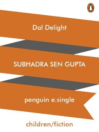Dal Delight by Subhadra Sen Gupta | Goodreads
