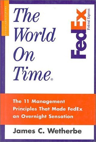The World on Time: The 11 Management Principles That Made Fedex an ...