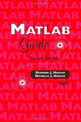 MATLAB Guide by Desmond J. Higham | Goodreads