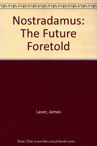 Nostradamus or the future foretold by James Laver | Goodreads