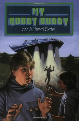 My Robot Buddy by Alfred Slote | Goodreads