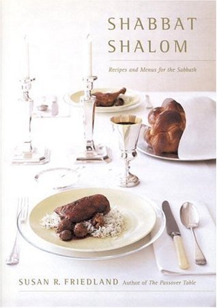 Shabbat Shalom: Recipes and Menus for the Sabbath by Susan R. Friedland ...