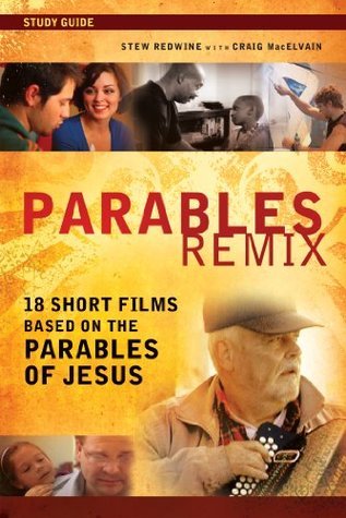 Parables Remix Study Guide: 18 Short Films Based on the Parables of ...