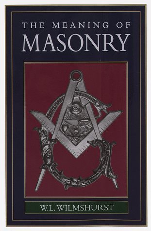 The Meaning of Masonry by W.L. Wilmshurst | Goodreads