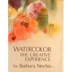 Watercolor: The Creative Experience by Barbara Nechis | Goodreads