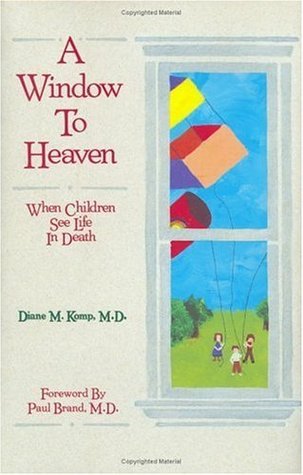 A Window to Heaven: When Children See Life in Death by Diane M. Komp ...