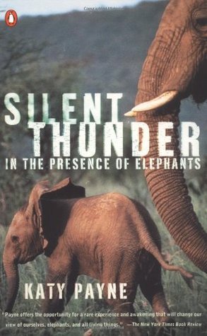 Silent Thunder: In the Presence of Elephants by Katy Payne | Goodreads