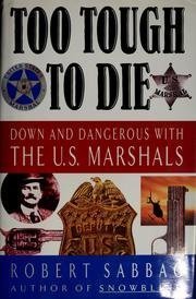 Too Tough to Die: Down and Dangerous with the U.S. Marshals by Robert ...