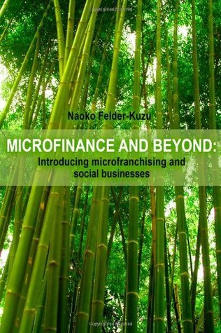 Microfinance and Beyond: Introducing Microfranchising and Social ...