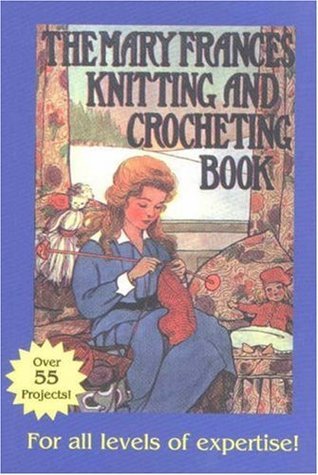 The Mary Frances Knitting and Crocheting Book by Jane Eayre Fryer ...