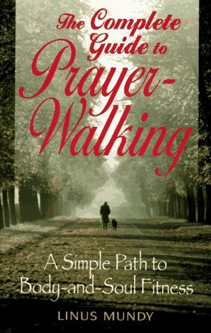 Complete Guide to Prayer Walking: A Simple Path to Body&Soul Fitness by ...