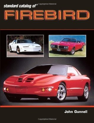 Standard Catalog of Firebird: 1967-2002 by John Gunnell | Goodreads