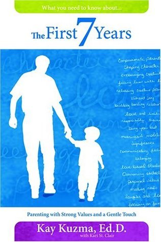 The First 7 Years: Parenting with Strong Values and a Gentle Touch by ...