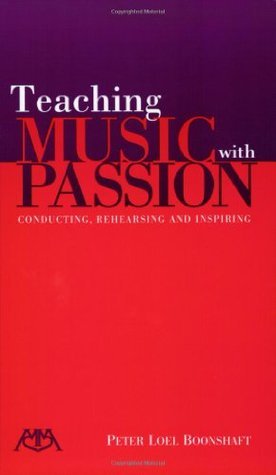 Teaching Music with Passion: Conducting, Rehearsing and Inspiring by ...
